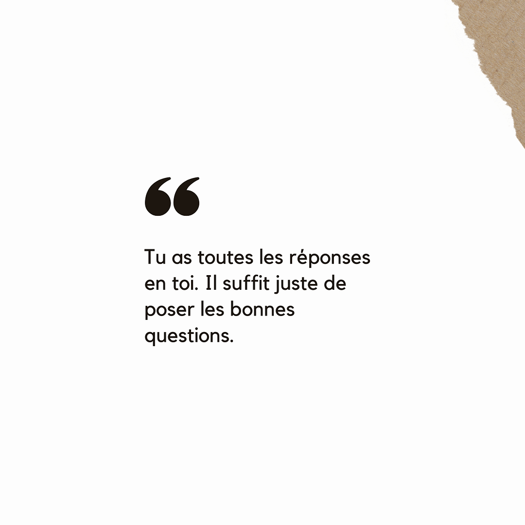 Tu as toutes les réponses en toi